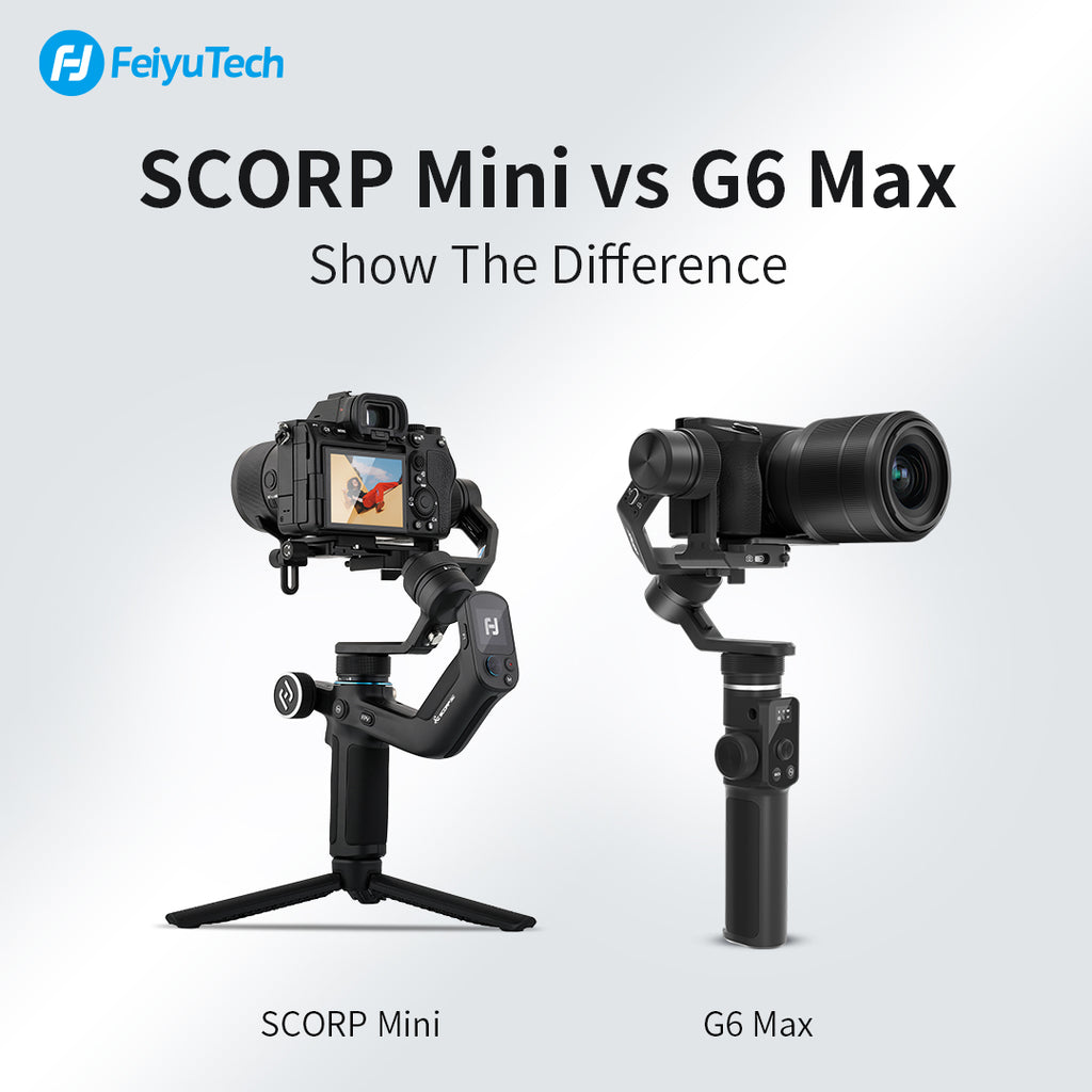 Feiyu Scorp Mini VS G6 Max | What’s the difference? – FeiyuTech