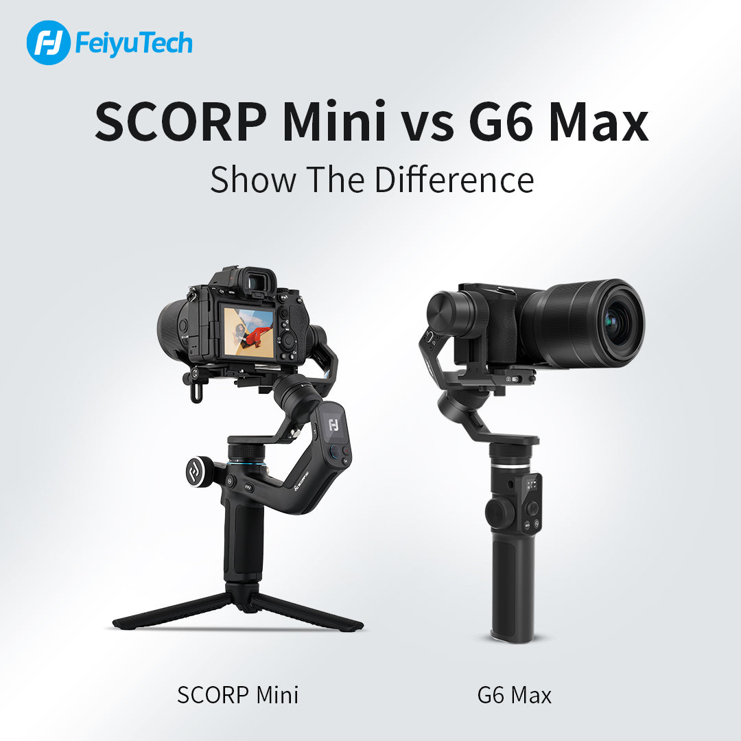 Feiyu Scorp Mini VS G6 Max | ¿Cuál es la diferencia? – FeiyuTech